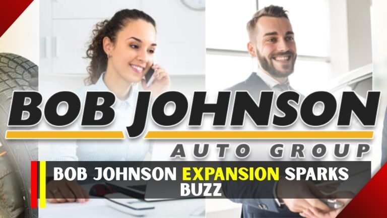Bob Johnson Auto Group Expands With Major New Plans